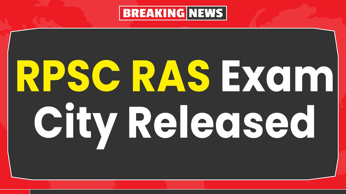 RPSC RAS Exam City Released: आरपीएससी आरएएस परीक्षा की एग्जाम सिटी जारी ...
